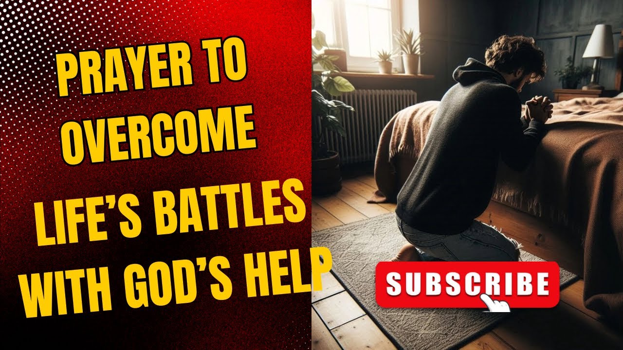 Prayer to Overcome Life’s Battles with God’s Help ...