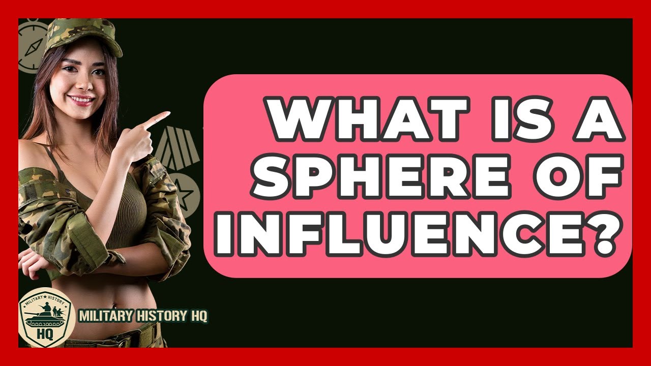 What Is A Sphere Of Influence? - Military History HQ - YouTube