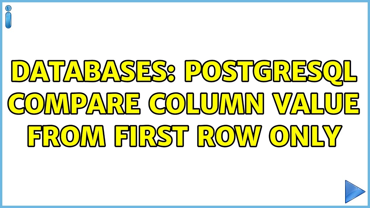 Databases Postgresql Compare Column Value From First Row Only YouTube Databases Postgresql Compare Column Value From First Row Only YouTube