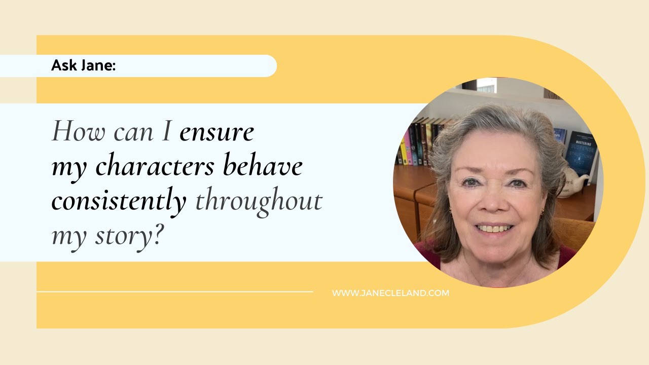 Ask Jane How Can I Ensure My Characters Behave Consistently Throughout Ask Jane How Can I Ensure My Characters Behave Consistently Throughout