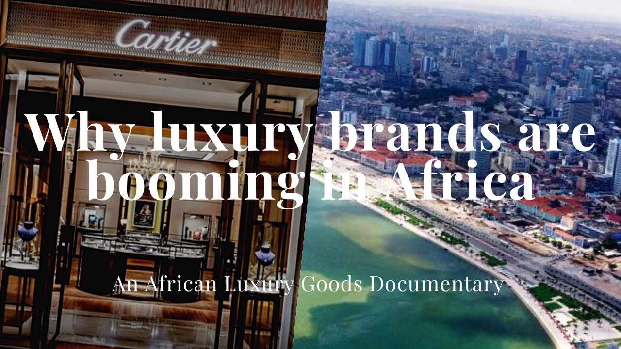 LUXURY DOCUMENTARY: Why luxury brands are booming in Africa | Glamazon ...