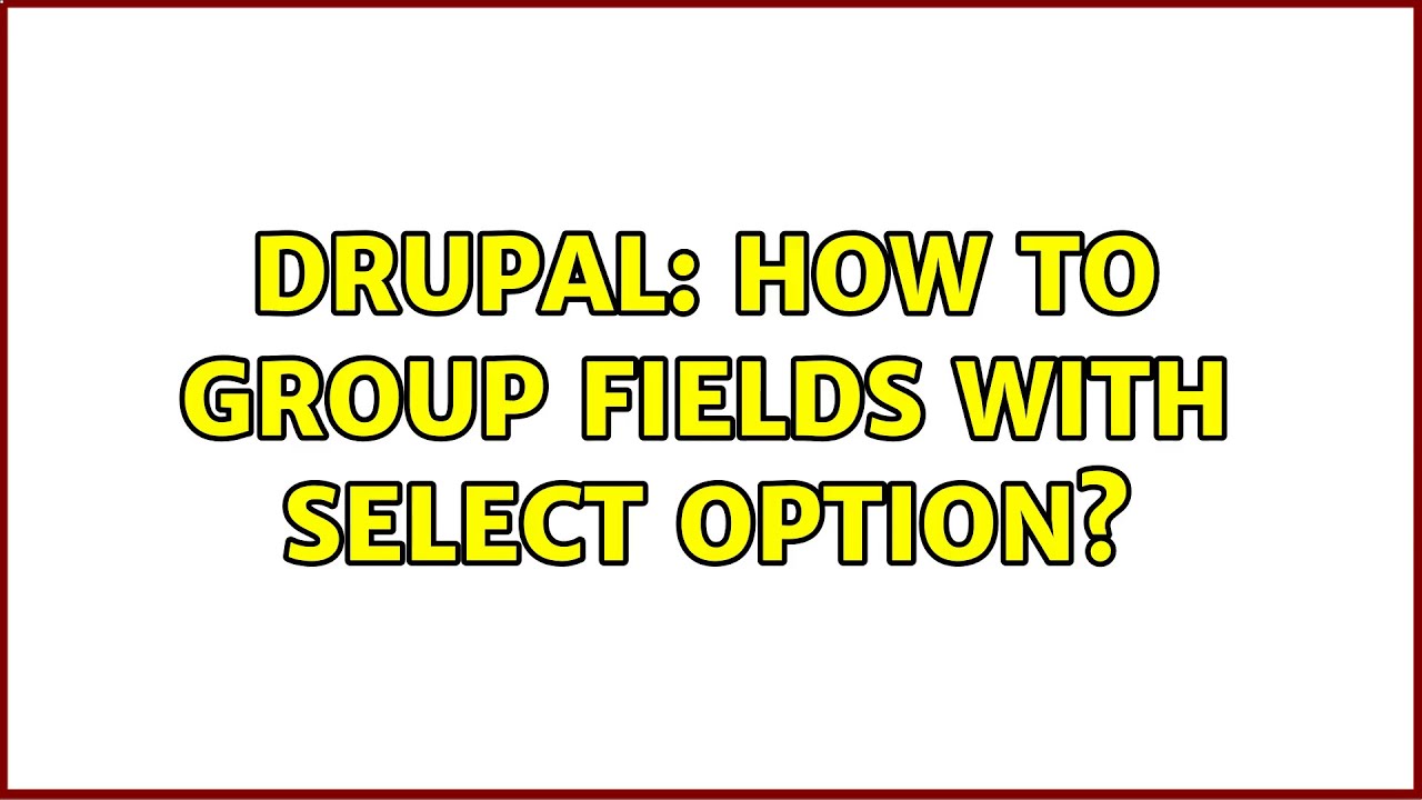 Drupal How To Group Fields With Select Option YouTube drupal-how-to-group-fields-with-select-option-youtube