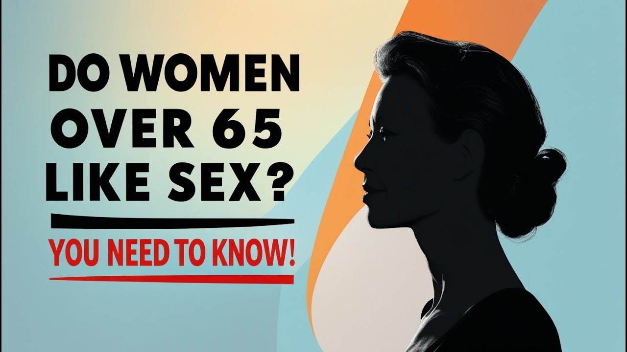 Do Women Over 65 Still Enjoy Intimacy? 9 Surprising Facts You Should ...