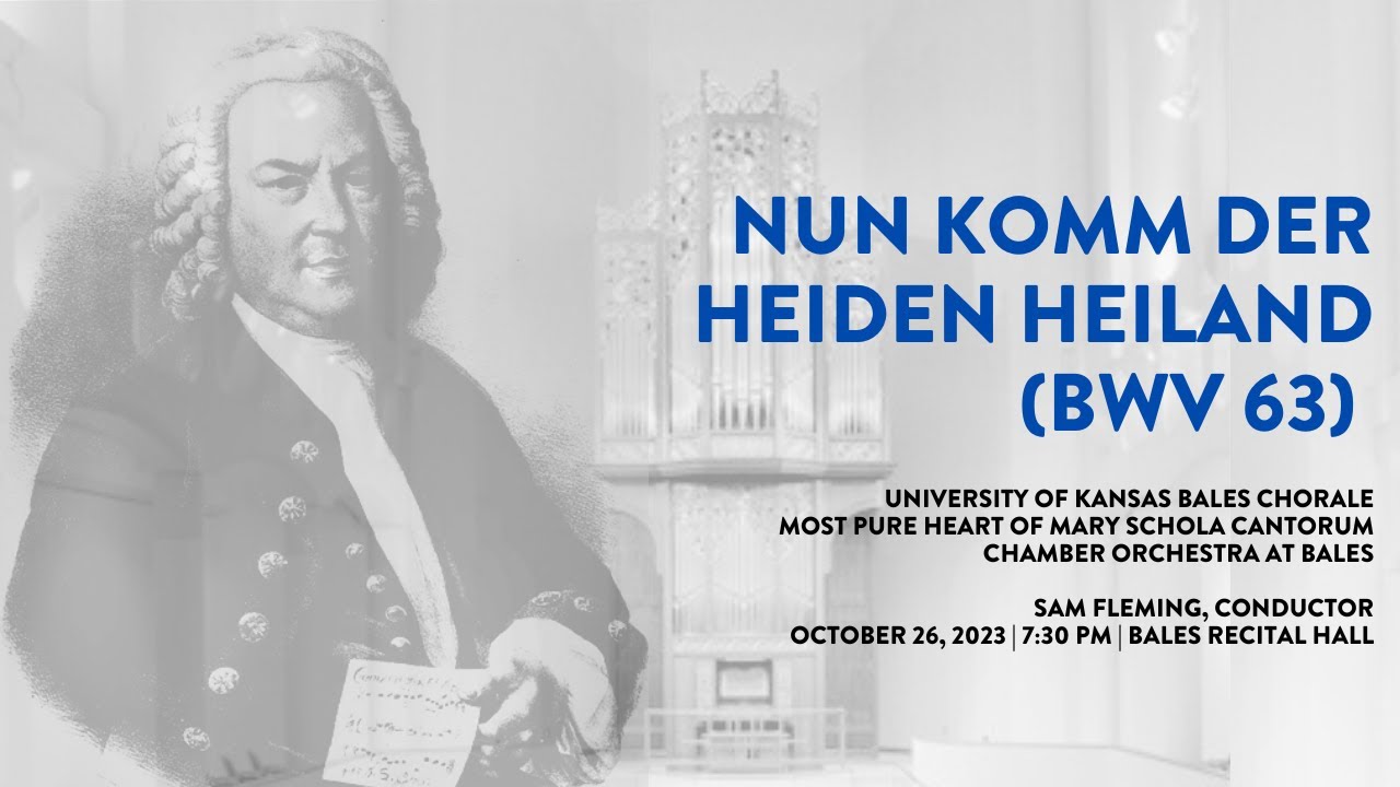 Nun Komm der Heiden Heiland (BWV 63), J.S. Bach; KU Bales Chorale; Sam Fleming, Conductor - YouTube