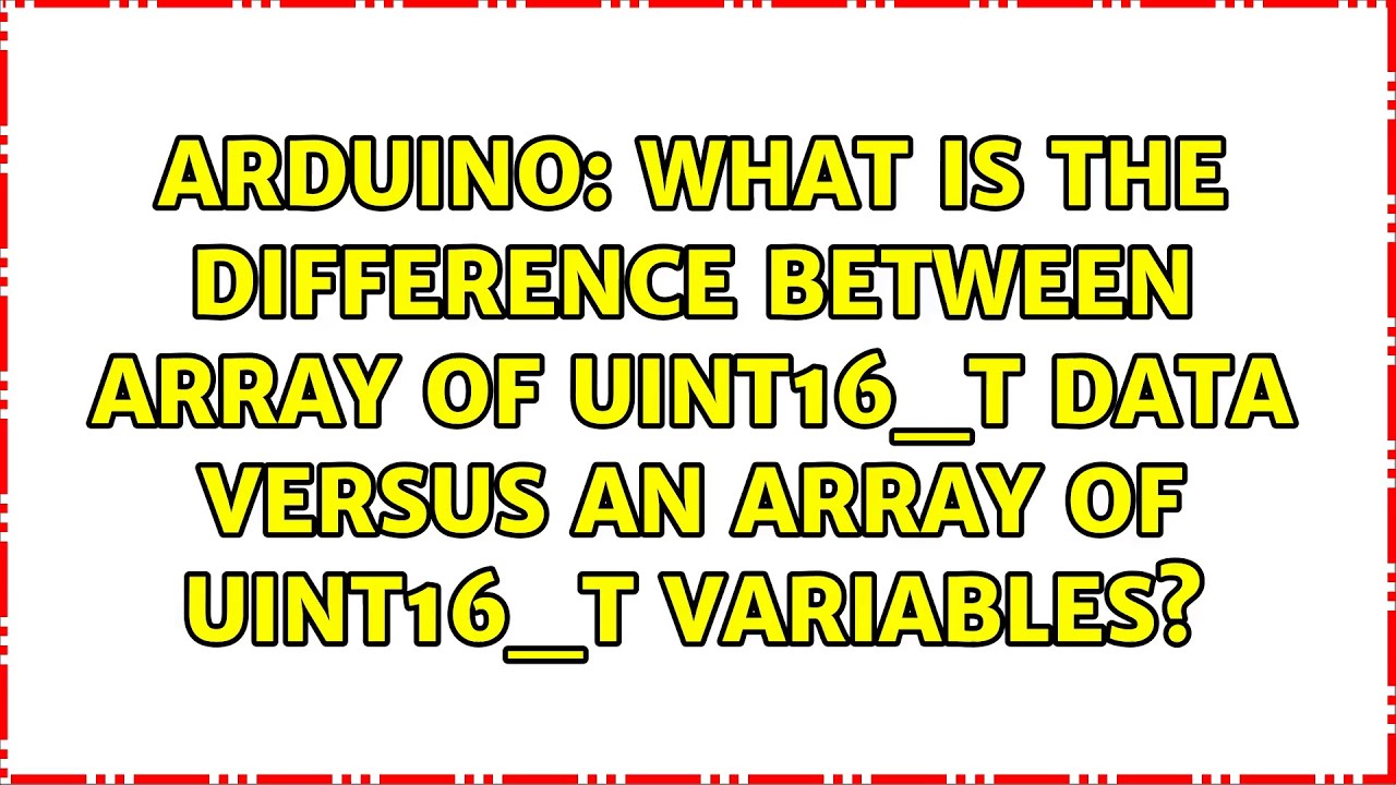 What is the difference between array of uint16_t data versus an array ...