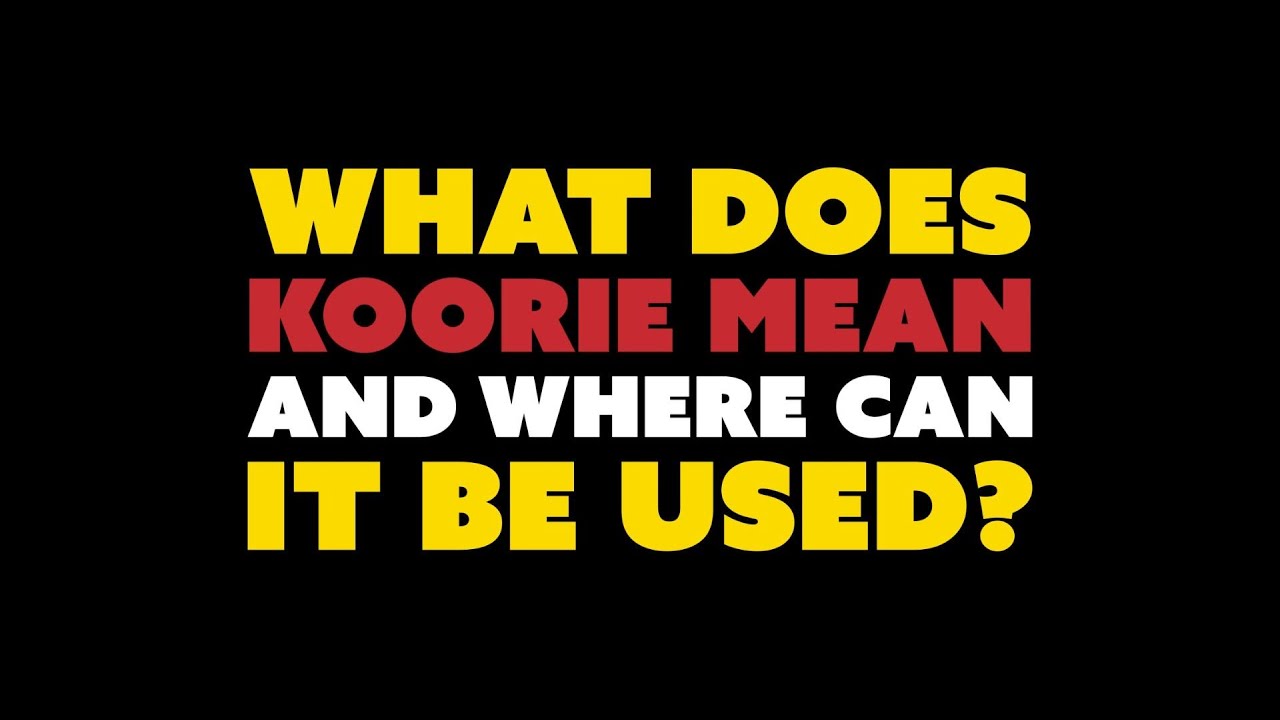 What does Koorie mean/where can it be used? - You Can't Ask That with ...