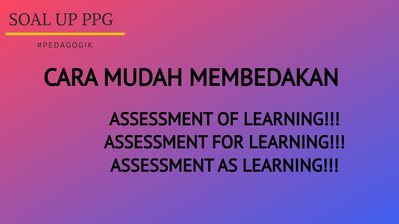 ASSESSMENT OF LEARNING, ASSESSMENT FOR LEARNING, ASSESSMENT AS LEARNING ...