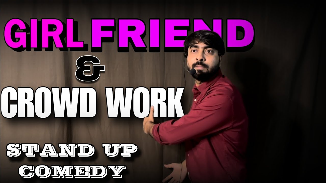 Girlfriend & Crowd Work | stand up comedy | indian stand up comedy ...