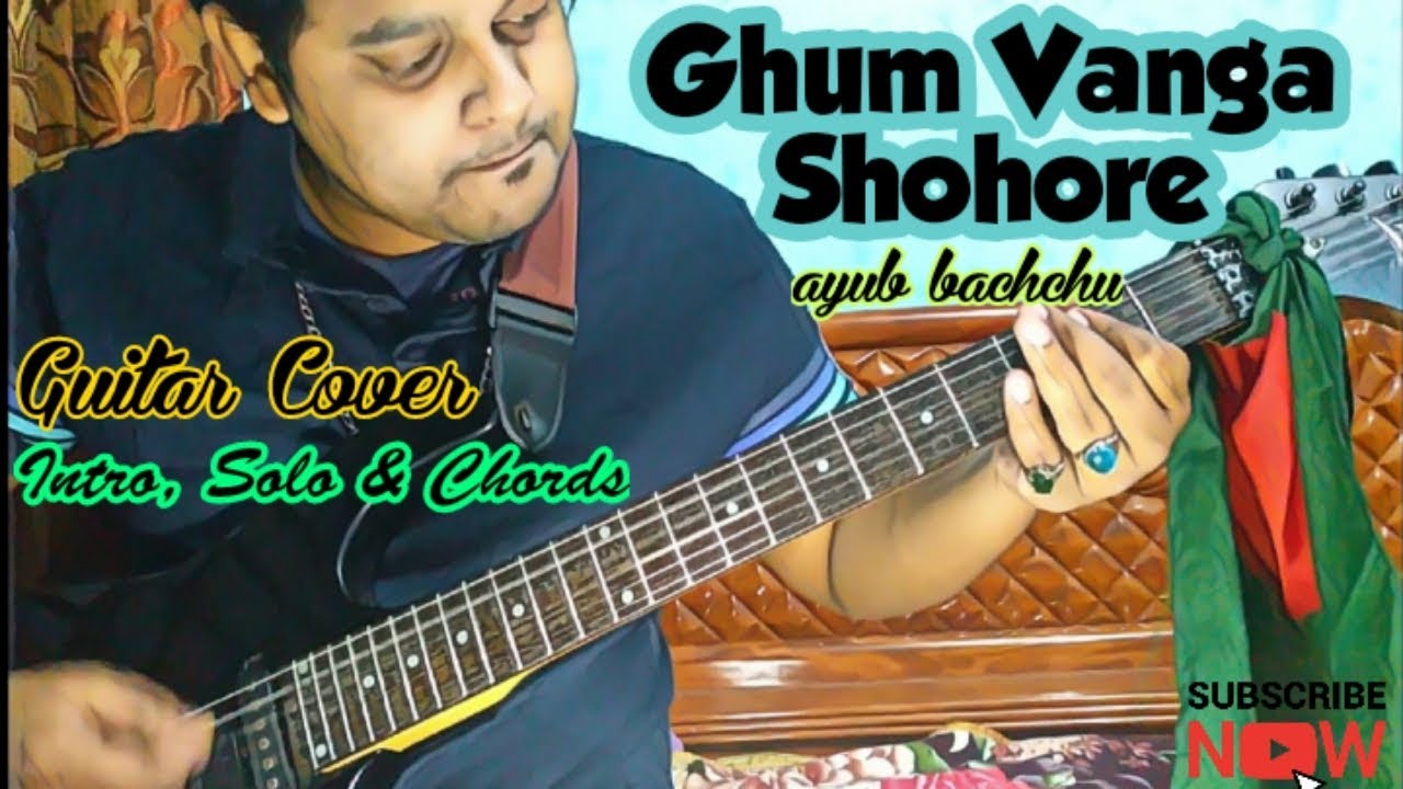Ghum Bhanga Shohore | Guitar Cover | Intro, Solo, Chords | Ayub Bachchu ...