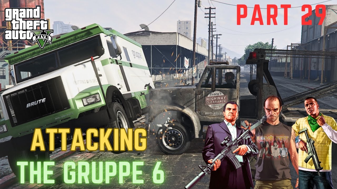 ATTACKNG THE GRUPPE 6 | WALKTHROUGH PART 29 | GTA 5 - YouTube