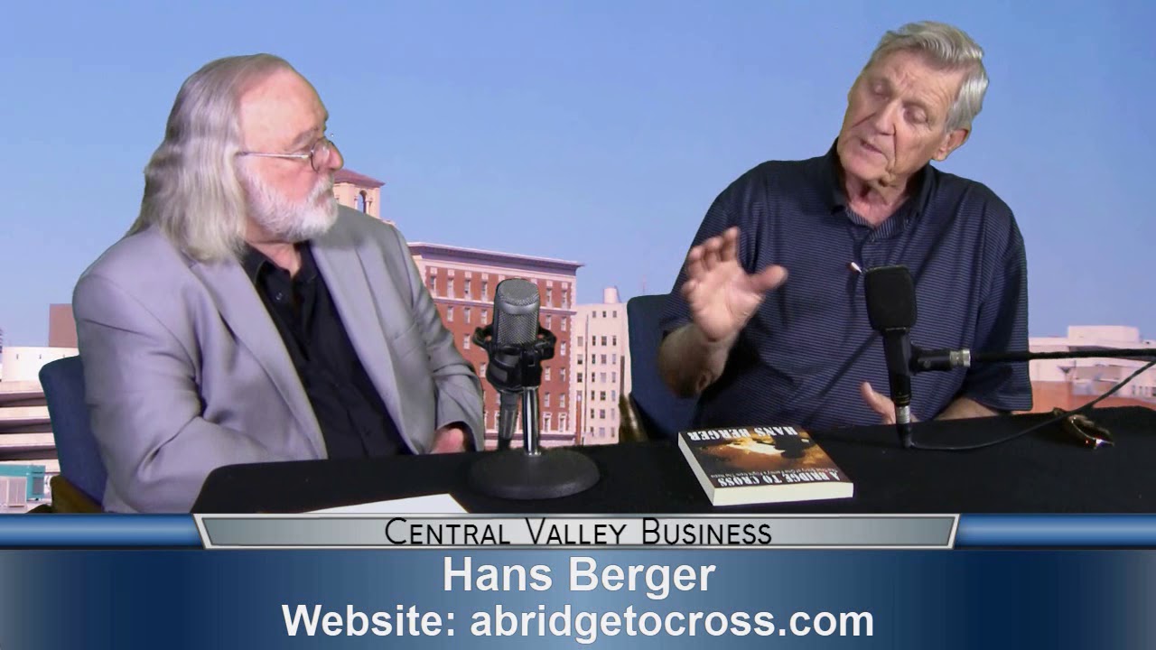 Hans Berger, Author of "A Bridge to Cross," on Central Valley Business ...