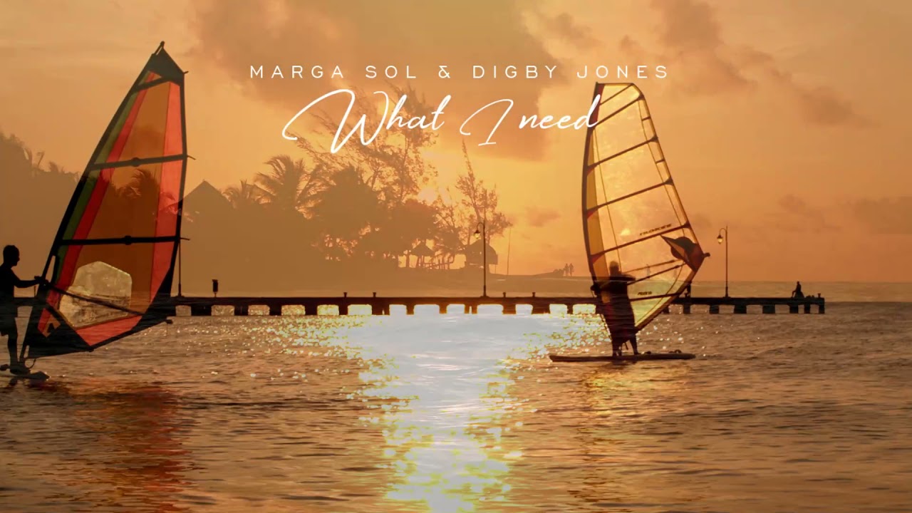 What I Need - Marga Sol & Digby Jones: Song Lyrics, Music Videos & Concerts