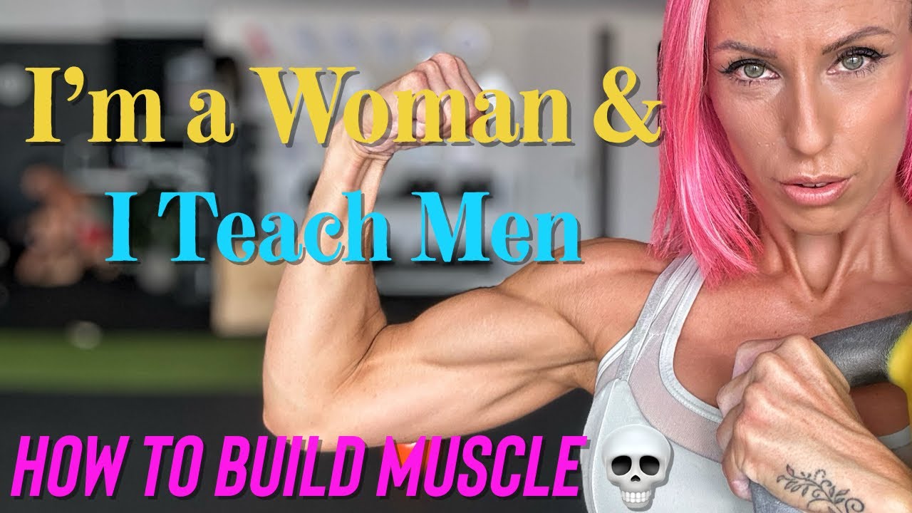 I'm a Woman & I Teach Men HOW TO BUILD MUSCLE 💀 - YouTube