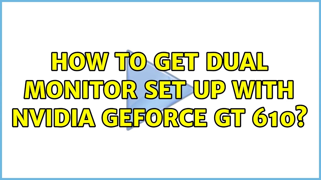How to get dual monitor set up with NVIDIA Geforce GT 610? (2 Solutions ...