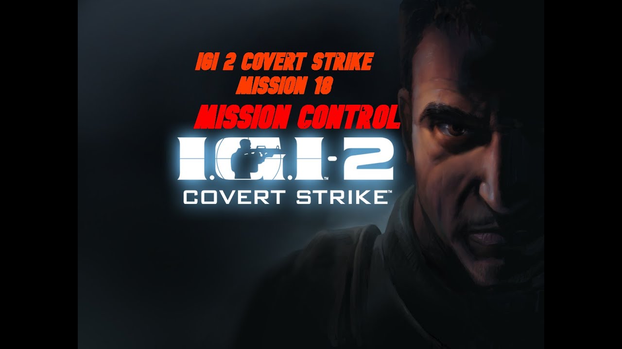 IGI 2 COVERT STRIKE MISSION 18 (Mission Control) - YouTube