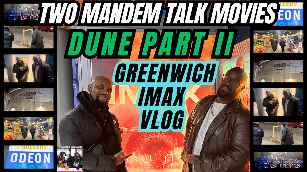 Dune Part 2: Greenwich IMAX Vlog - Two ManDem Talk Movies - YouTube