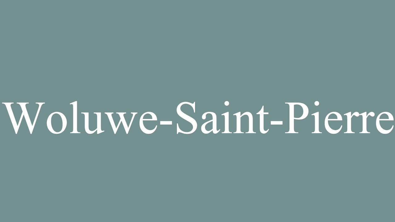 How to Pronounce ''Woluwe‐Saint‐Pierre'' (Woluwe-Saint-Pierre ...