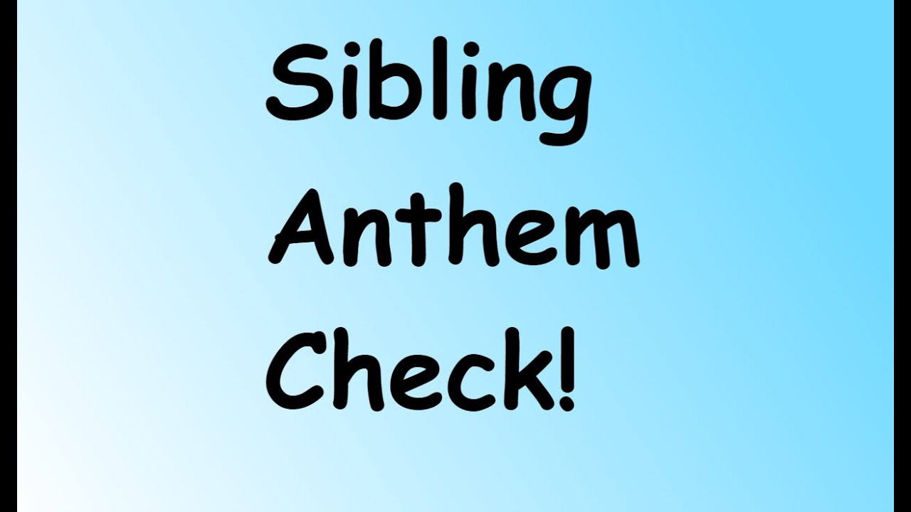 Sibling Anthem Check! - YouTube
