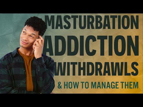 Masturbation Addiction Withdrawals (How To Manage Them)