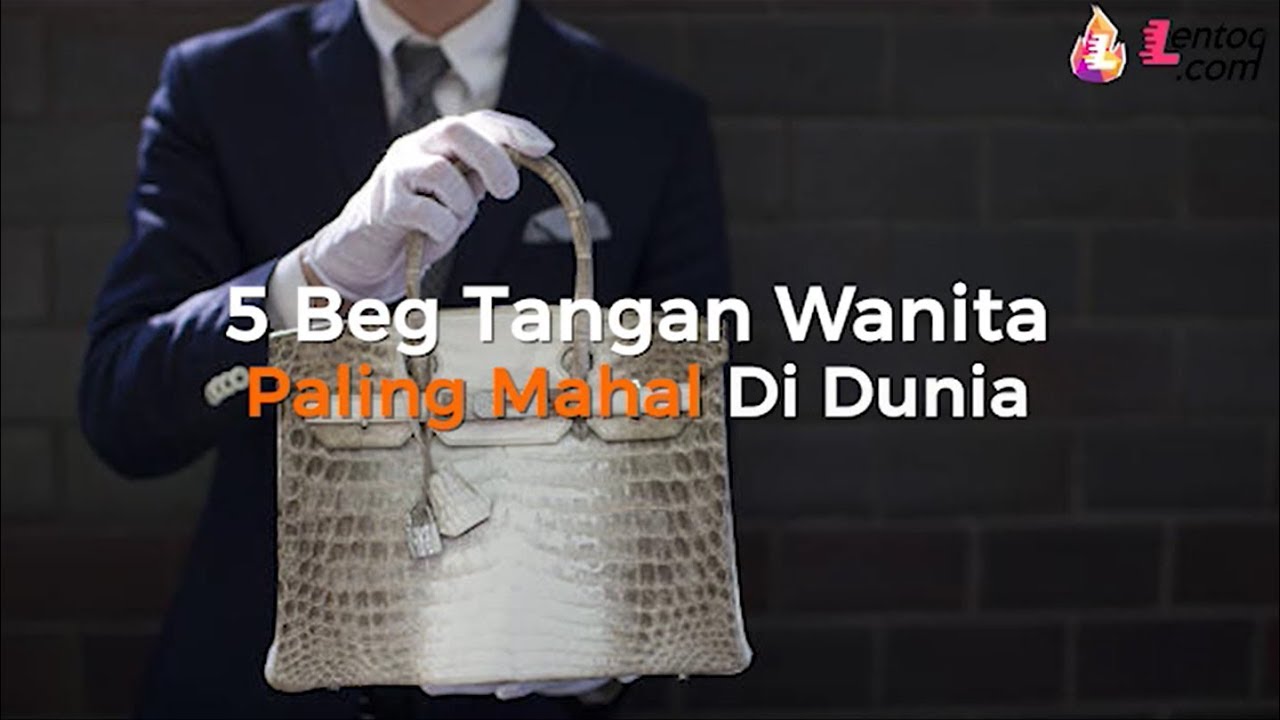 5 Beg Tangan Wanita Paling Mahal Di Dunia - YouTube