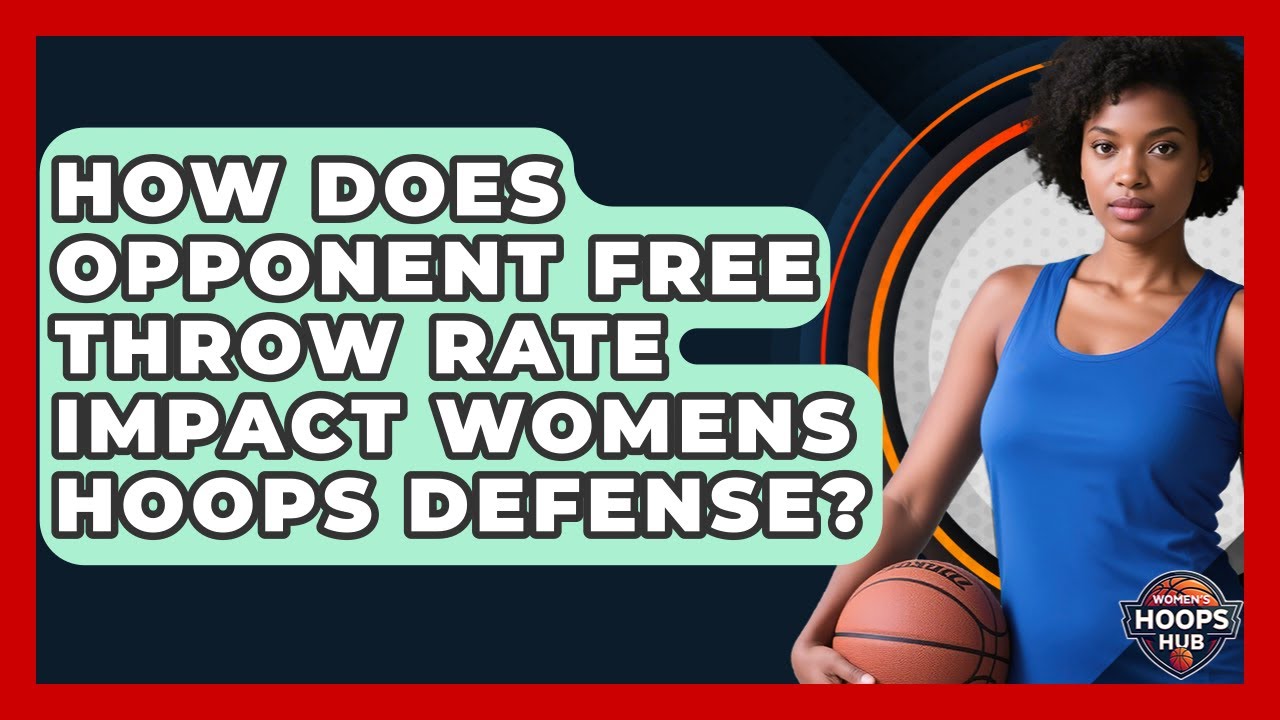 How Does Opponent Free Throw Rate Impact Womens Hoops Defense? - Womens ...