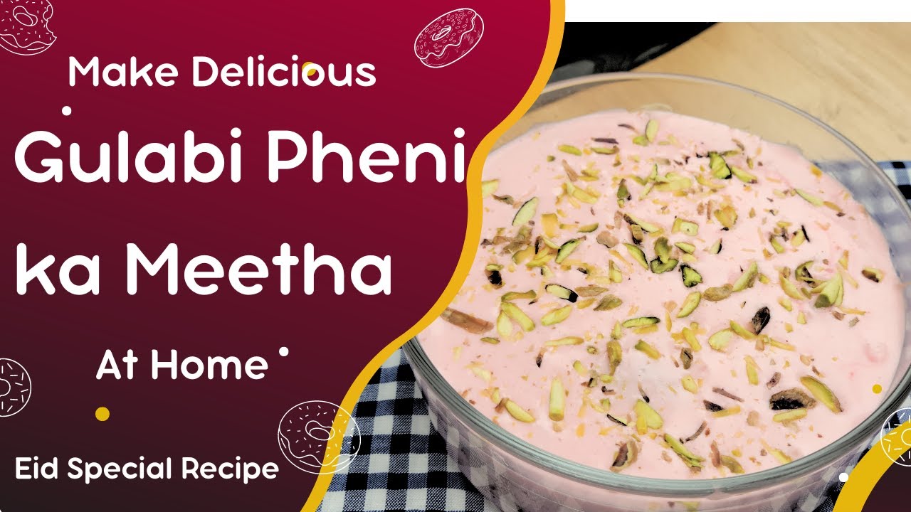 Gulabi Pheni Ka Meetha / Eid Special Dessert / Pheni Recipe at Home ...