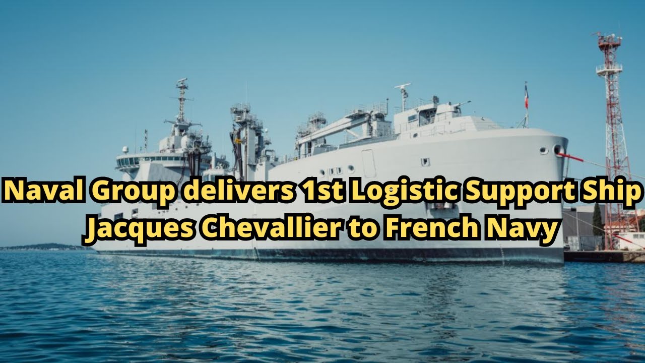Naval Group delivers 1st Logistic Support Ship Jacques Chevallier to ...