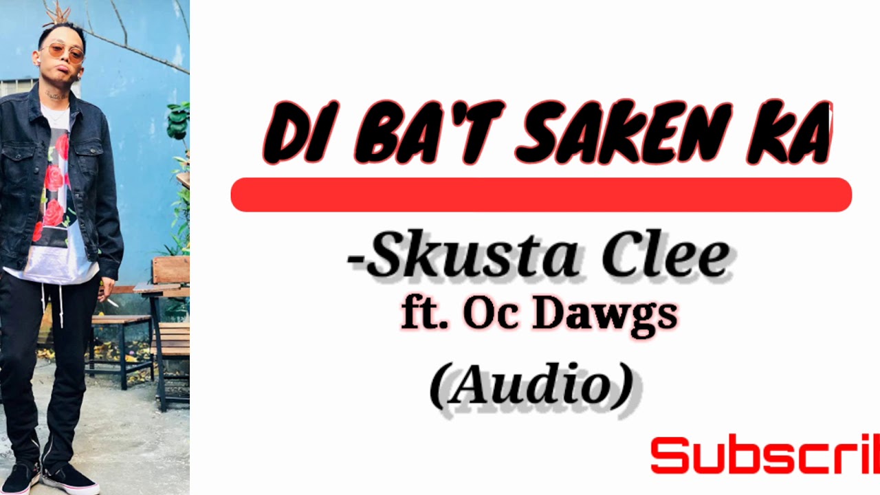 Di Ba't Saken Ka -Skusta Clee ft. Oc Dawgs - YouTube