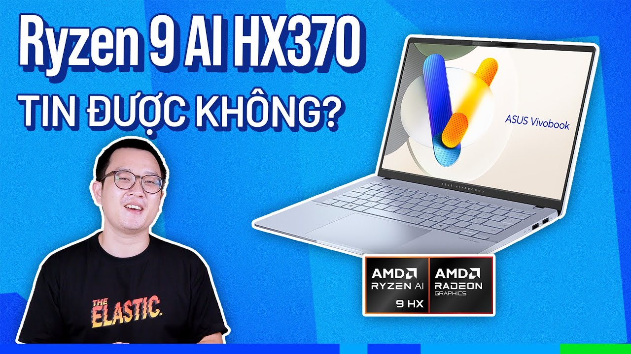 Giải mã Ryzen AI 9 HX370: Vừa mạnh vừa tiết kiệm điện. Review Vivobook ...