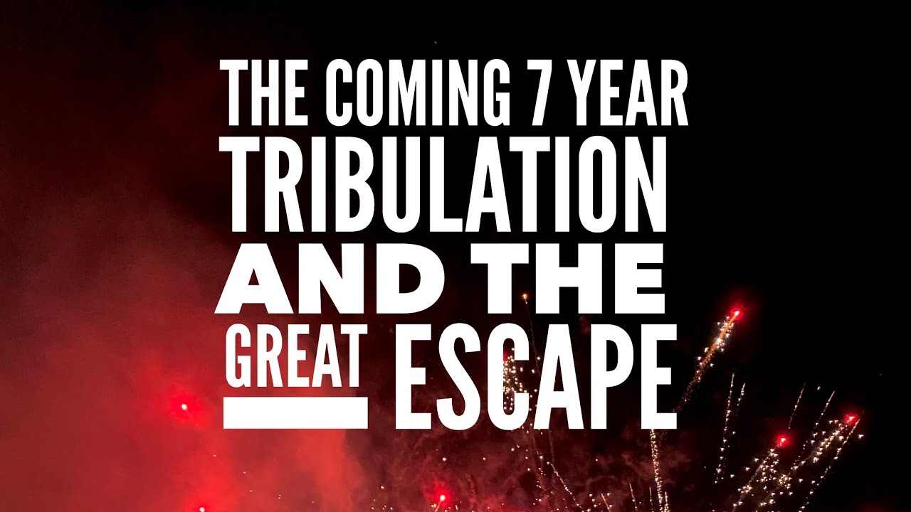 The Coming 7 Year Tribulation and the Great Escape! - YouTube
