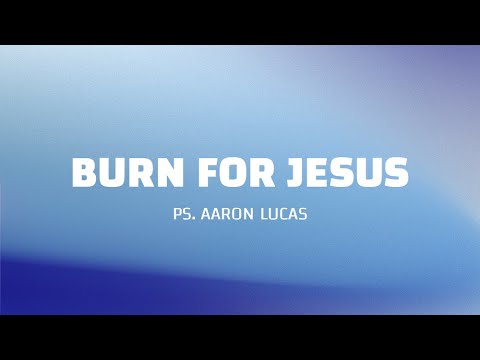 Burn for Jesus - Ps. Aaron Lucas - YouTube