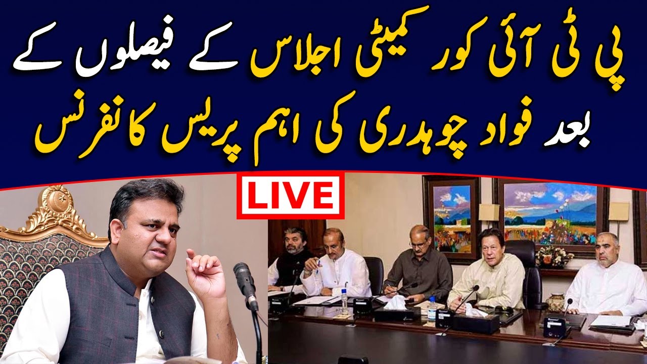 🔴 LIVE | Fawad Ch Press Talk - Decisions of PTI's Core Committee at ...