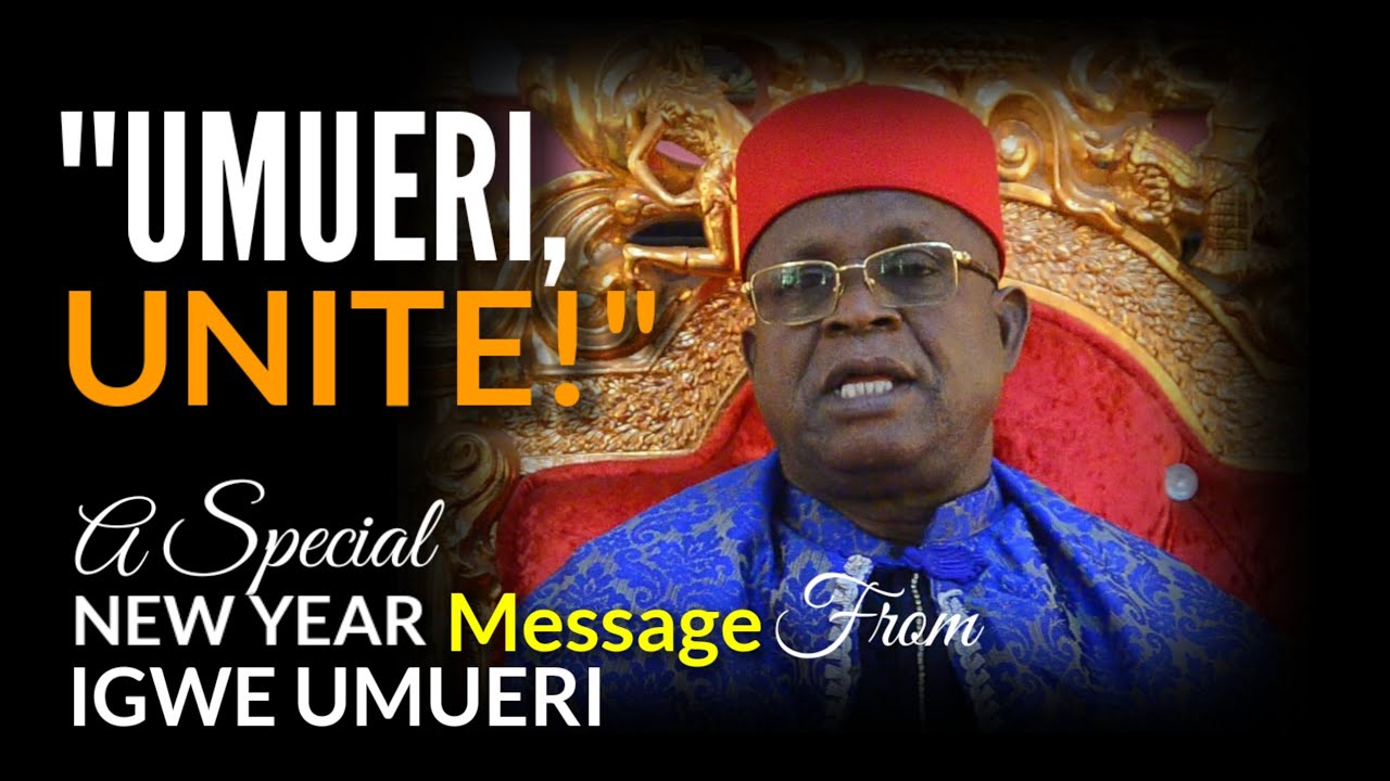 "UMUERI, UNITE!" A Special New Year Message from IGWE UMUERI to His ...