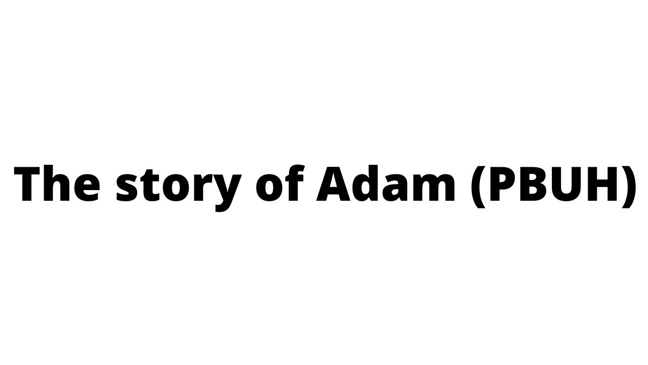 The story of Adam (PBUH) part 2 - The meaning of the angel's ...