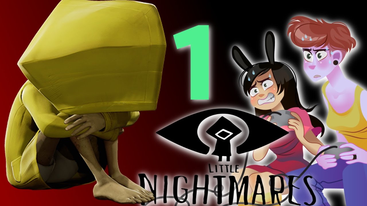 LITTLE NIGHTMARES - 2 GIRLS 1 LET'S PLAY WALKTHROUGH GAMEPLAY PC PART 1 ...