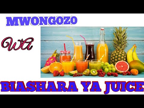 MWONGOZO WA JUICE//A GUIDE TO A SUCCESSFUL JUICE BUSSINESS - YouTube