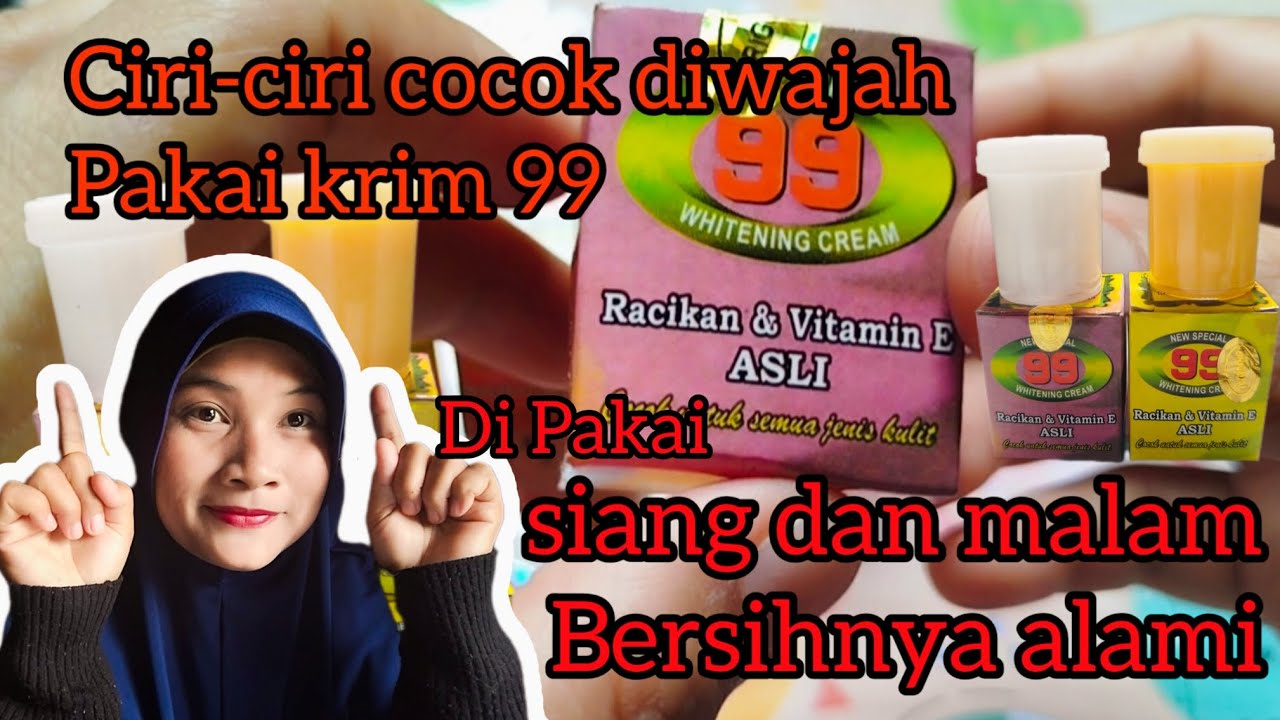 Ciri-ciri cocok diwajah pakai krim 99, Bagaimana kalau kulit tambah ...