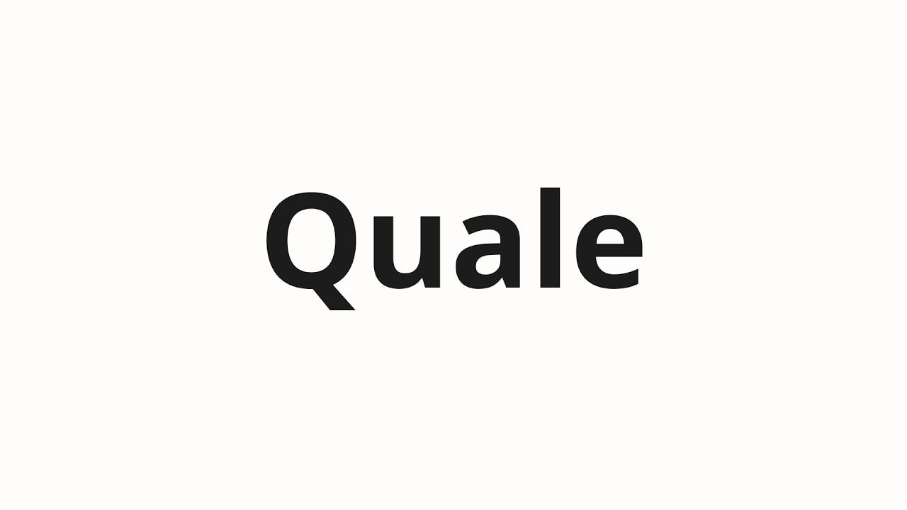 How to pronounce Quale - YouTube