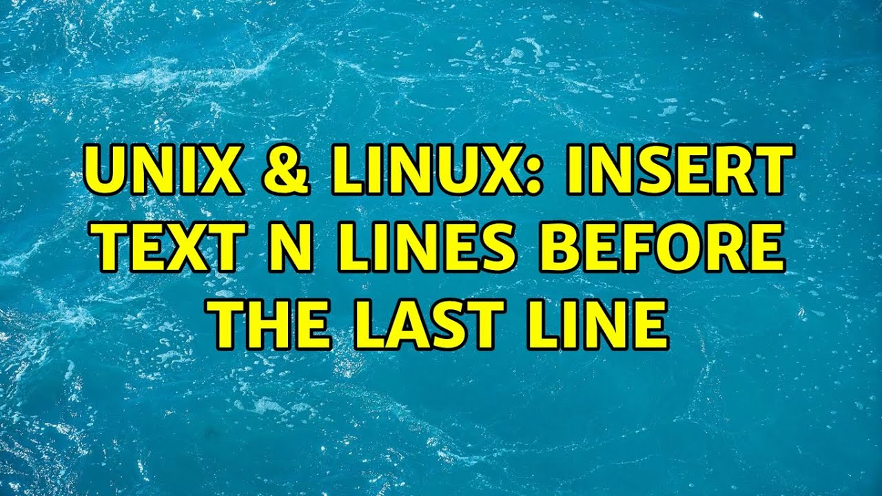 Unix Linux Insert Text N Lines Before The Last Line 7 Solutions unix-linux-insert-text-n-lines-before-the-last-line-7-solutions
