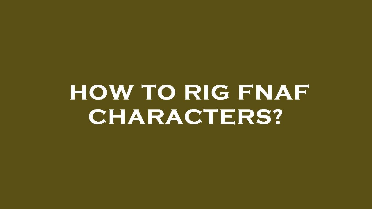 How to rig fnaf characters? - YouTube