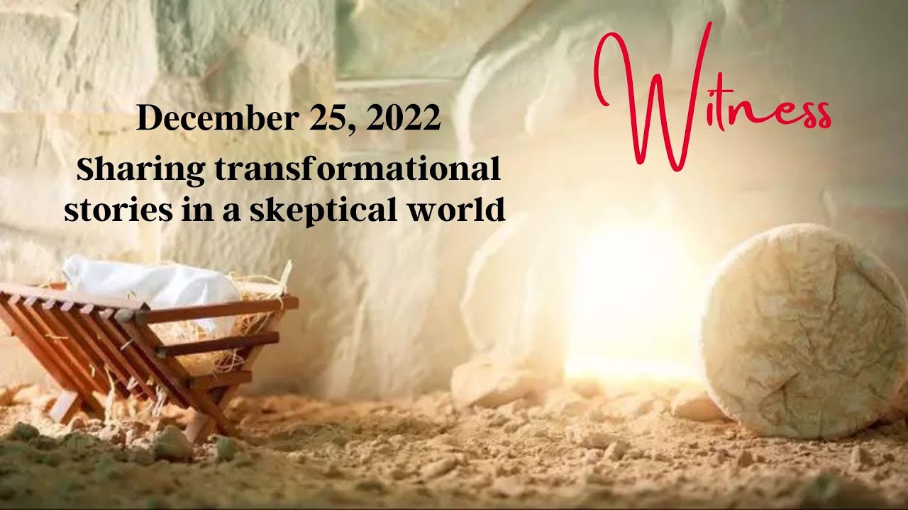 December 25th, 2022: Witness: Sharing transformational stories in a ...