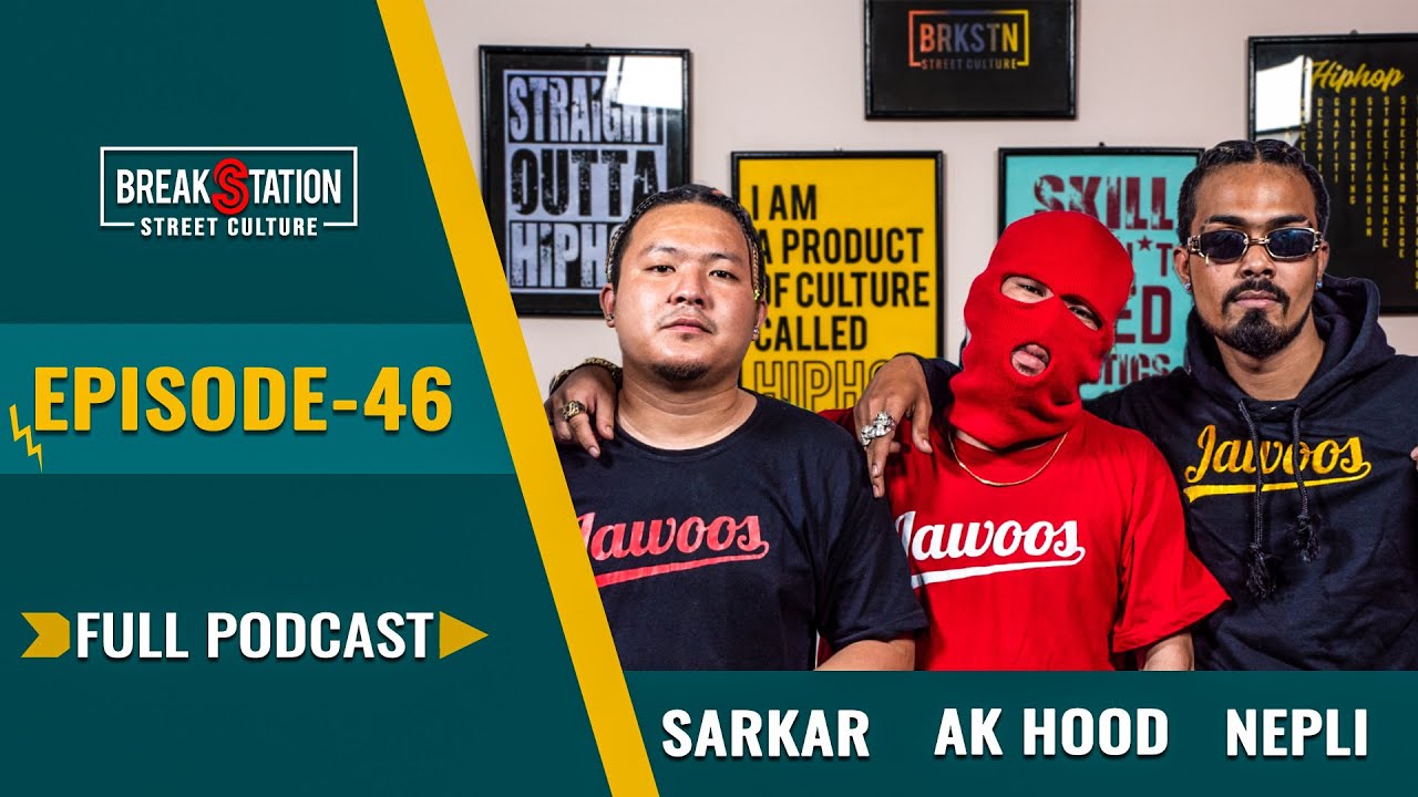 SARKAR | AK HOOD | NEPLI - Nakali | Hiphop Podcast | BREAKSTATION ...
