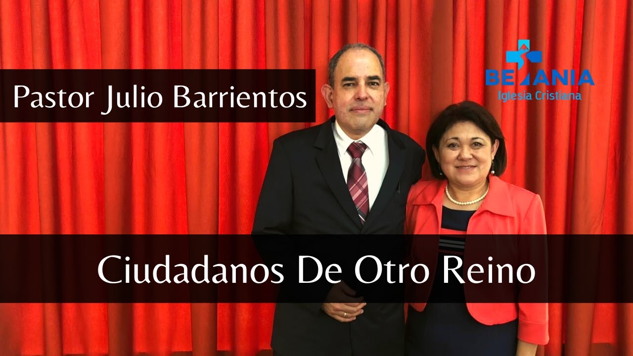 CIUDADANOS DE OTRO REINO | Pastor Julio Barrientos | Iglesia Cristiana ...