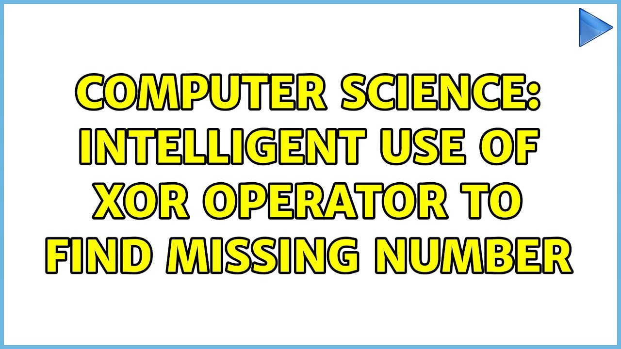Computer Science: Intelligent use of XOR operator to find missing ...