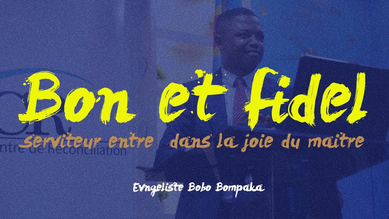 CULTE DOMINICAL AVEC EV. BOBO BOMPAKA ; Thème: BON ET FIDEL SEVITEUR ...