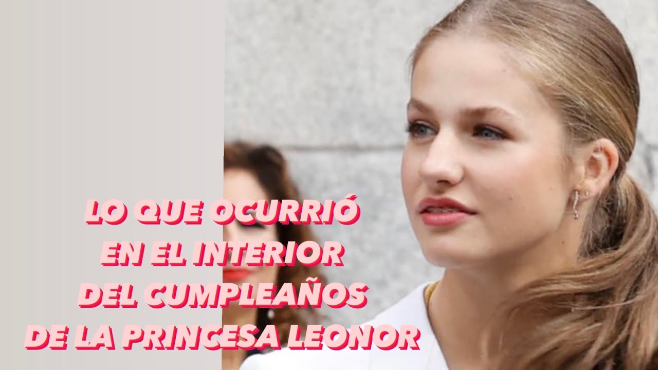 Lo que ocurrió en el interior del cumpleaños de la princesa Leonor en ...