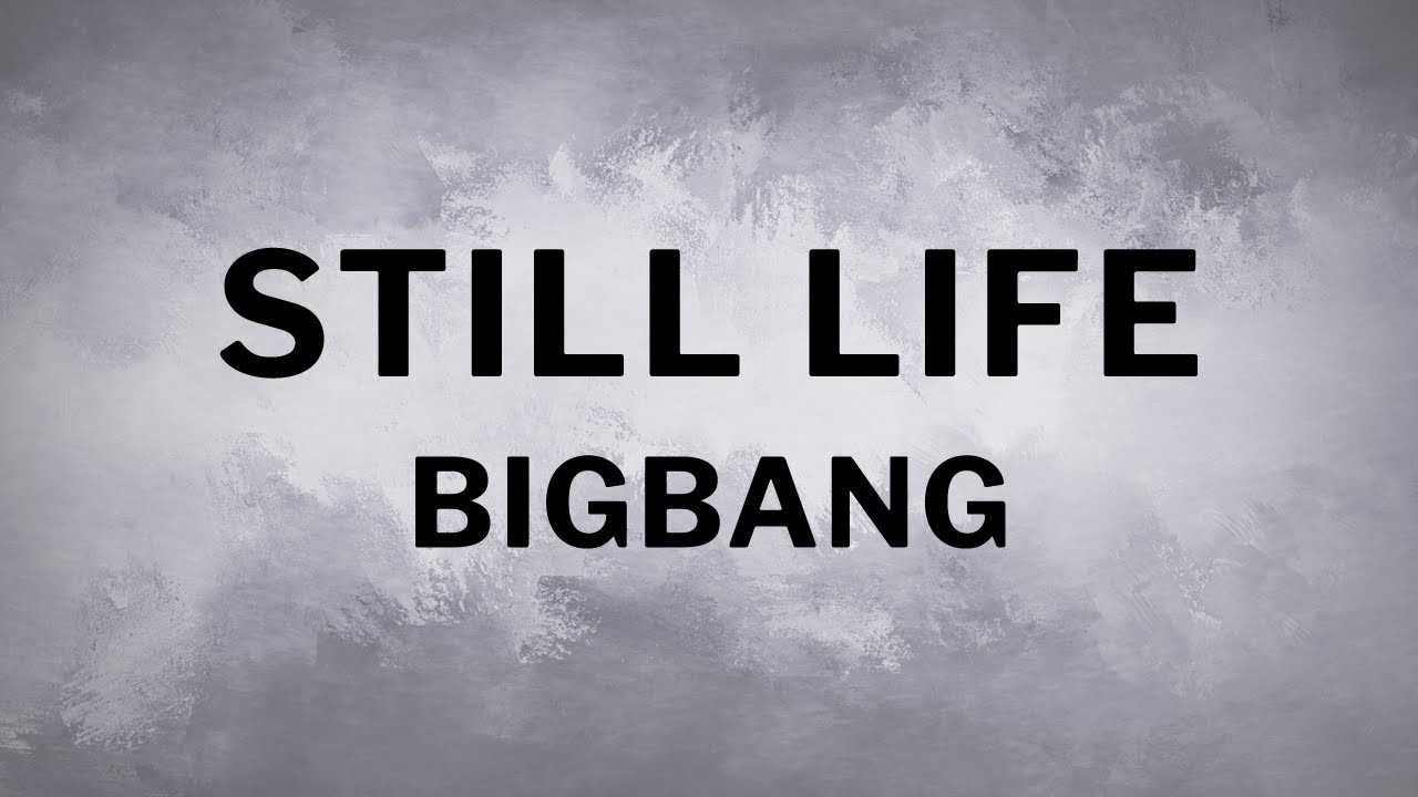 BIGBANG - Still Life [Lyrics] - YouTube