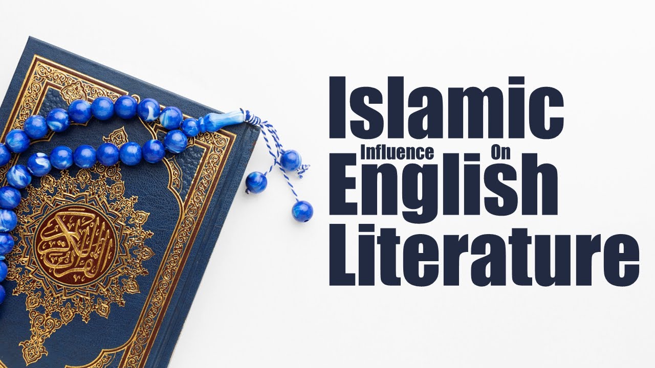 Islamic Influence on English Literature: Exploring the Impact of Islam ...
