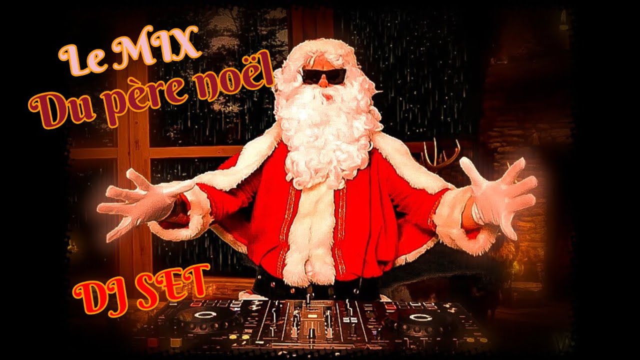 Le Mix du Père Noël, le père noël est un DJ ! - YouTube