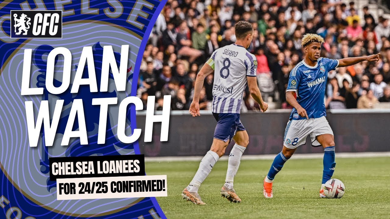 Chelsea Loans Confirmed: Loan Watch 24/25 - YouTube